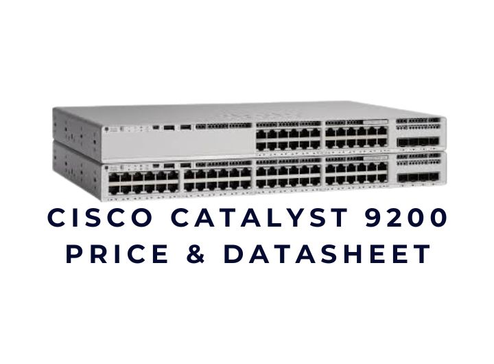 Cisco Catalyst 9200 Datasheet & Price – Bảng Giá & Thông Số Mới Nhất
